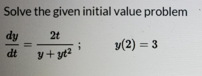 Solved Solve the given initial value problem dy 2t ; y(2) = | Chegg.com