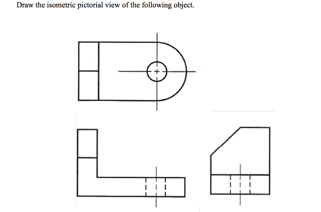 Solved Draw the isometric pictorial view of the following | Chegg.com