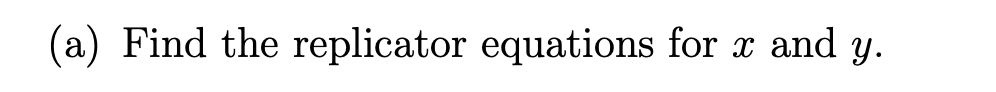 Solved M=⎣⎡0a−1−10cb−10⎦⎤(a) Find the replicator equations | Chegg.com
