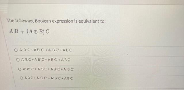 Solved The following Boolean expression is equivalent to: | Chegg.com