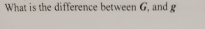 Solved What is the difference between G, and g | Chegg.com