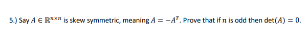 Solved 5.) Say A∈Rn×n is skew symmetric, meaning A=−AT. | Chegg.com