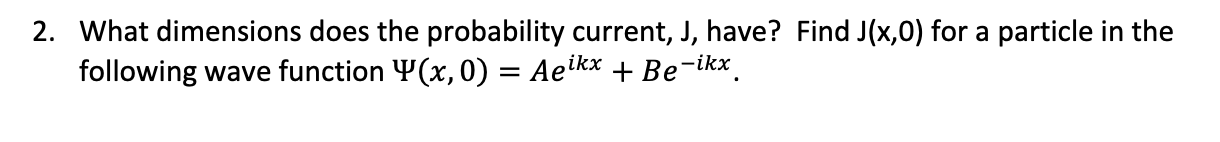 Solved 2. What dimensions does the probability current, J, | Chegg.com