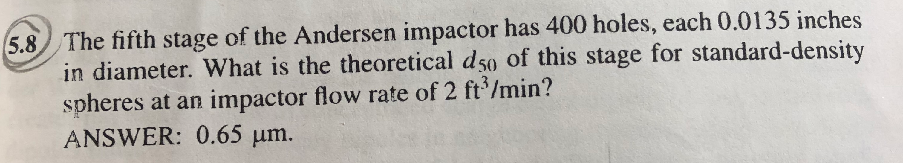 Solved 5.8 The fifth stage of the Andersen impactor has 400 | Chegg.com