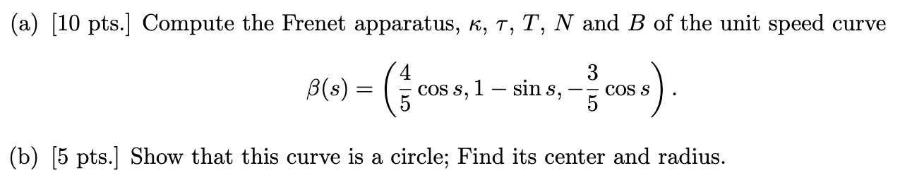 Solved (a) [10 pts.] Compute the Frenet apparatus, κ,τ,T,N | Chegg.com