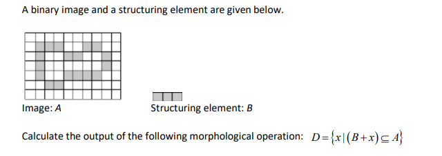 A Binary Image And A Structuring Element Are Given 9241