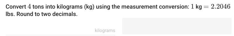 Solved Convert 4 tons into kilograms (kg) using the | Chegg.com