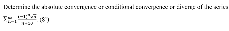 Solved Determine the absolute convergence or conditional | Chegg.com