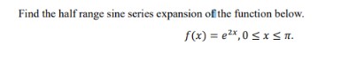Solved Find the half range sine series expansion of the | Chegg.com