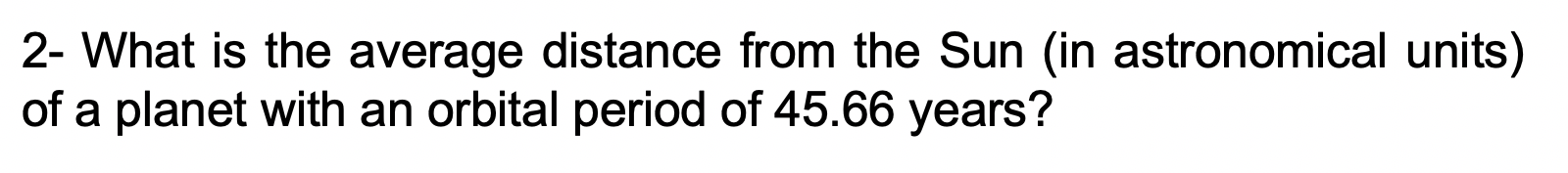 Solved 2- What is the average distance from the Sun (in | Chegg.com