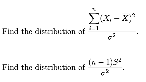 Solved Find the distribution of ∑i=1n(xi-(x‾))2σ2.Find the | Chegg.com