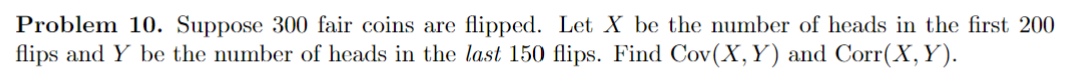 Solved Problem 10. Suppose 300 fair coins are flipped. Let X | Chegg.com