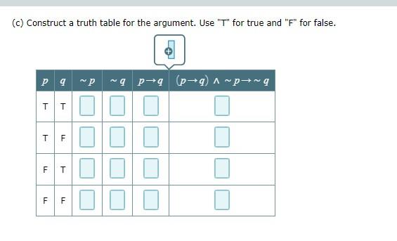 Solved (c) Construct a truth table for the argument. Use "T" | Chegg.com