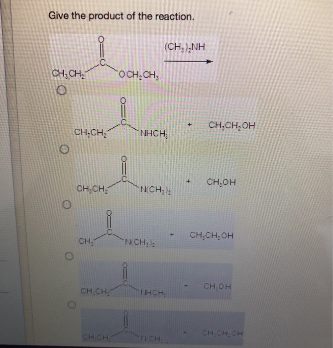 Solved Give the product of the reaction. 0 CH3 NH 0 CH,CH:0H | Chegg.com