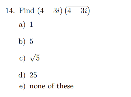 Solved 14. Find (4−3i)(4−3i) a) 1 b) 5 c) 5 d) 25 e) none of | Chegg.com