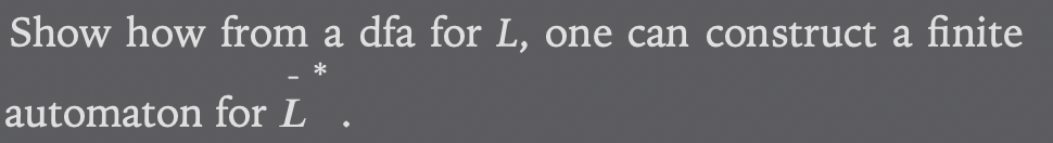 Solved Show how from a dfa for L, one can construct a finite | Chegg.com
