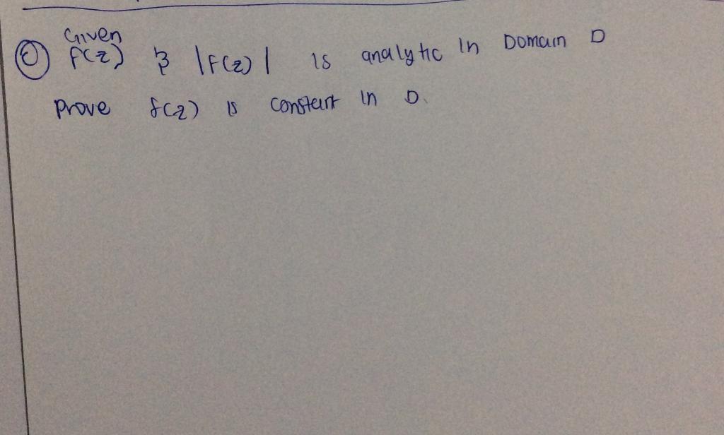 Solved Given F(z) 3 |F(₂) / is analytic In Domain D 18 Prove | Chegg.com