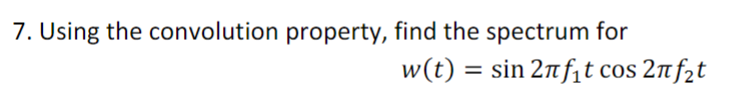 7. Using the convolution property, find the spectrum | Chegg.com