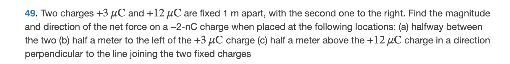 Solved 49. Two charges +3μC and +12μC are fixed 1 m apart, | Chegg.com