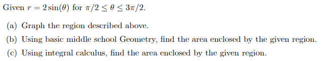 Solved Given r=2sin(θ) for π/2≤θ≤3π/2 (a) Graph the region | Chegg.com