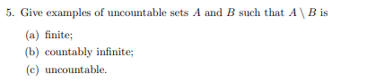 Solved 5. Give examples of uncountable sets A and B such | Chegg.com