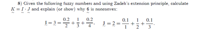 Solved 8) Given the following fuzzy numbers and using | Chegg.com