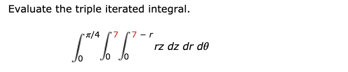 Solved Evaluate the triple iterated integral. -1/2 1/4 cos e | Chegg.com