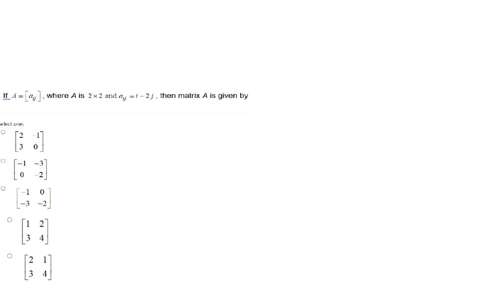 Solved If A=[aij], where A is 2×2 and aij=i−2j, then matrix | Chegg.com