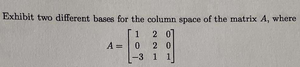 Exhibit two different bases for the column space of | Chegg.com