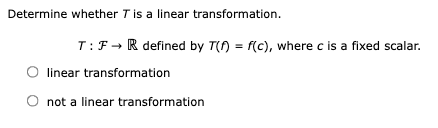 Solved Determine whether T is a linear transformation. T:F→R | Chegg.com