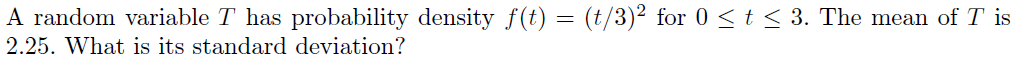 Solved A random variable T has probability density f(t) = | Chegg.com