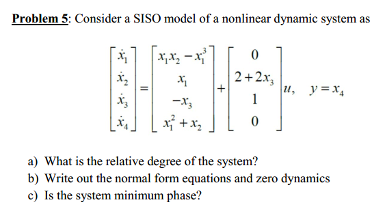 Solved Problem 5: Consider a SISO model of a nonlinear | Chegg.com