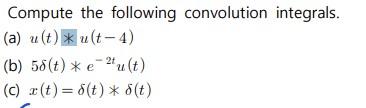 Solved Compute the following convolution integrals. (a) u(t) | Chegg.com