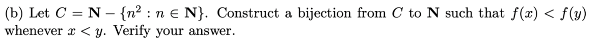 Solved (b) Let C=N−{n2:n∈N}. Construct a bijection from C to | Chegg.com Solved (b) Let C=N−{n2:n∈N}. Construct a bijection from C to | Chegg.com