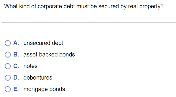 Solved What kind of corporate debt must be secured by real | Chegg.com