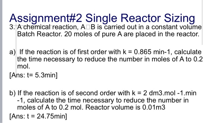 Solved Assignment#2 Single Reactor Sizing 3. A chemicat | Chegg.com