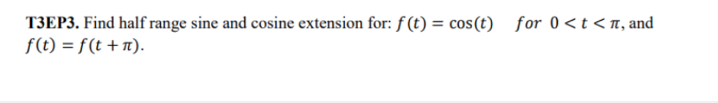 Solved T3EP3. Find half range sine and cosine extension for: | Chegg.com