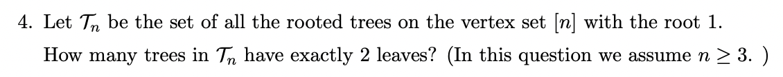 Solved 4. Let Tn be the set of all the rooted trees on the | Chegg.com