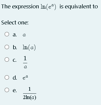 Solved The expression ln(ea) is equivalent to Select one: a. | Chegg.com