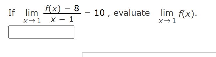 Solved If limx→1x−1f(x)−8=10, evaluate limx→1f(x). | Chegg.com