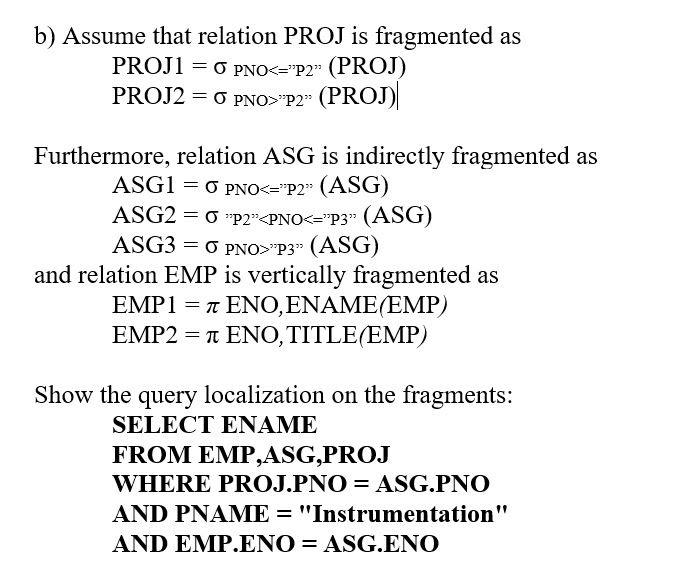 b) Assume that relation PROJ is fragmented as PROJ1 = | Chegg.com