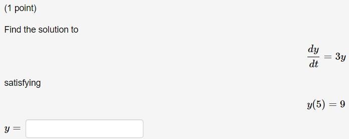 Solved (1 point) Find the solution to dtdy=3y satisfying | Chegg.com