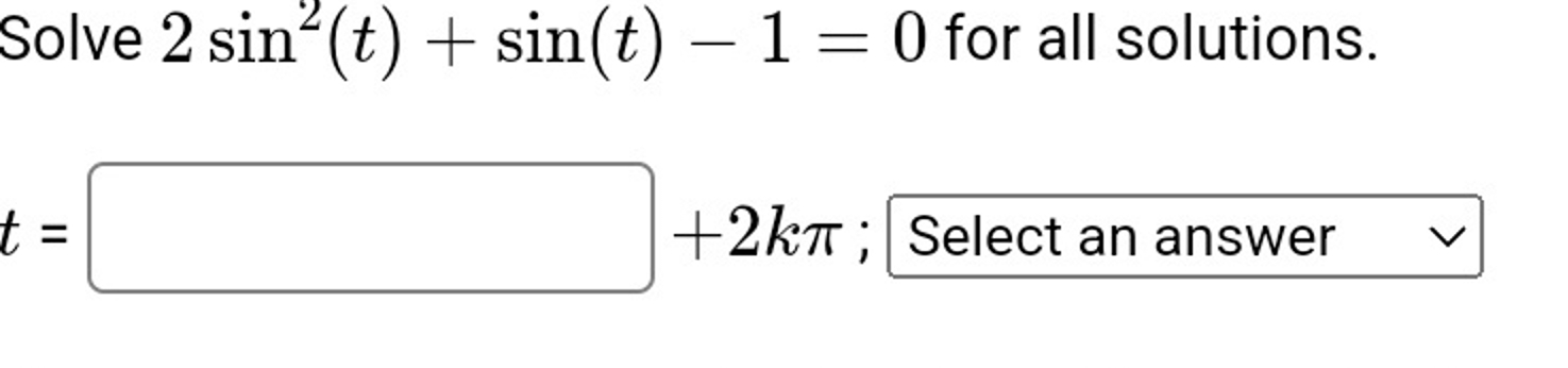 Solved Solve 2sin2(t)+sin(t)-1=0 ﻿for all solutions.t=,+2kπ; | Chegg.com