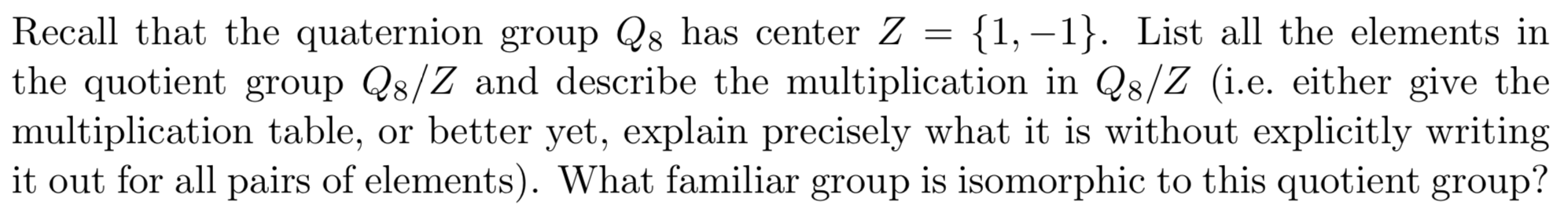 Solved Recall that the quaternion group Q8 has center Z = | Chegg.com