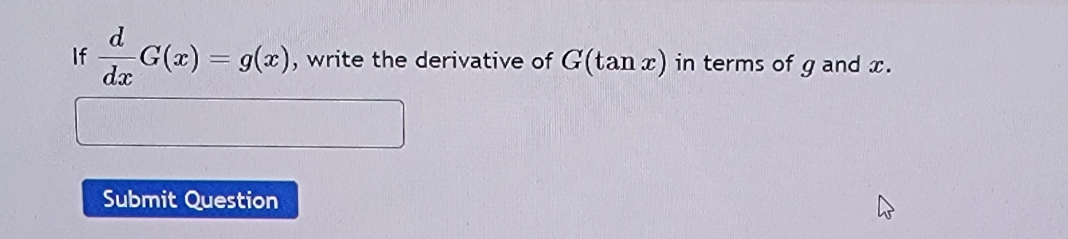 Solved If dxdG(x)=g(x), write the derivative of G(tanx) in | Chegg.com
