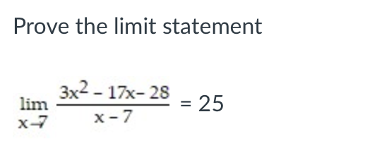 Solved Prove the limit statement limx→7x−73x2−17x−28=25 | Chegg.com