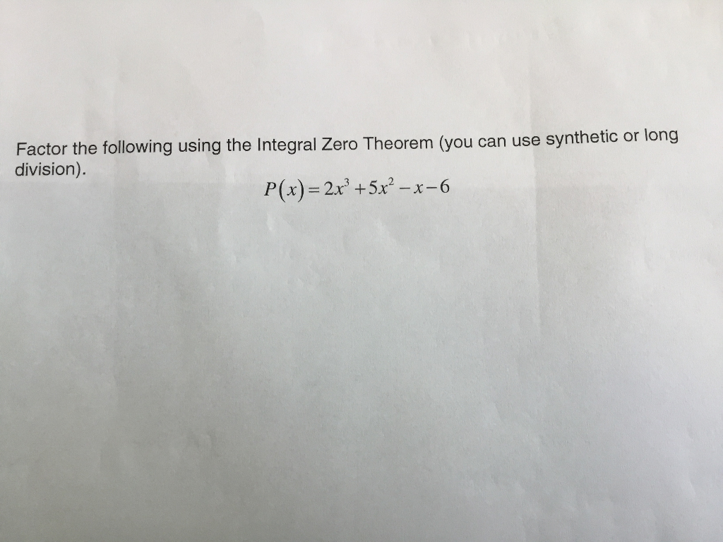 Solved Factor the following using the Integral Zero Theorem | Chegg.com