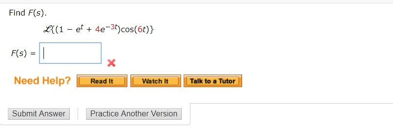 Solved Find F(s). L{(1 - et + 4e-3t) cos(6t)} Need Help? | Chegg.com