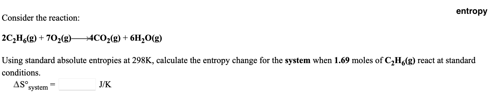 Solved entropy Consider the reaction: 2C2H6(g) + 702(g) | Chegg.com