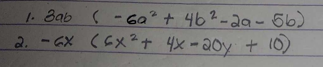 Solved 1. 3ab(-6a2+4b2-2a-5b)2. -6x(6x2+4x-20y+10)answer | Chegg.com